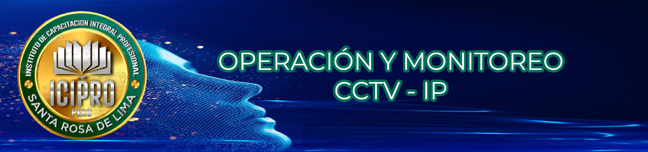 OPERACIÓN Y MONITOREO CCTV – IP – ICIPRO PERÚ